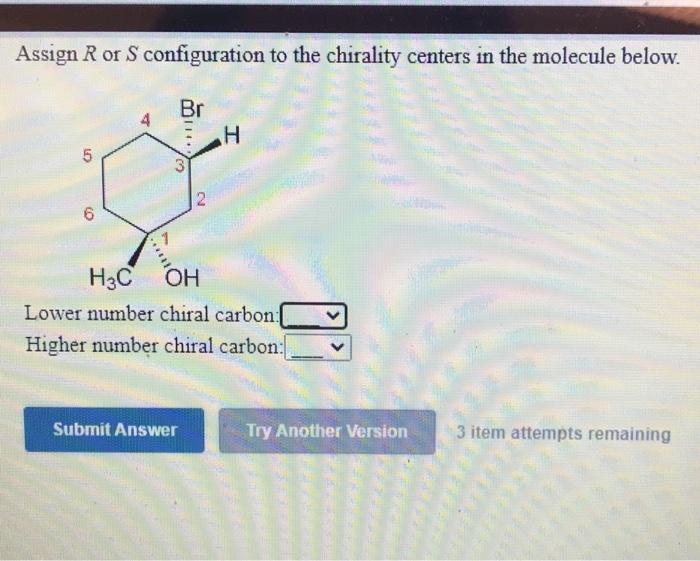 Solved Br H 5 5 3 N 6 H3COH Lower number chiral carbon: | Chegg.com