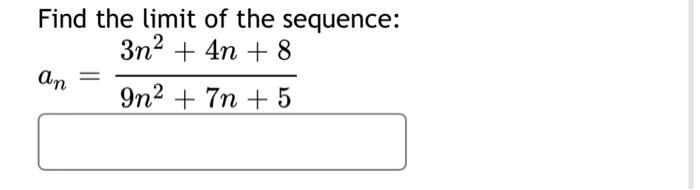 Solved Find the limit of the sequence: 3n2 + 4n + 8 an 9n2 + | Chegg.com