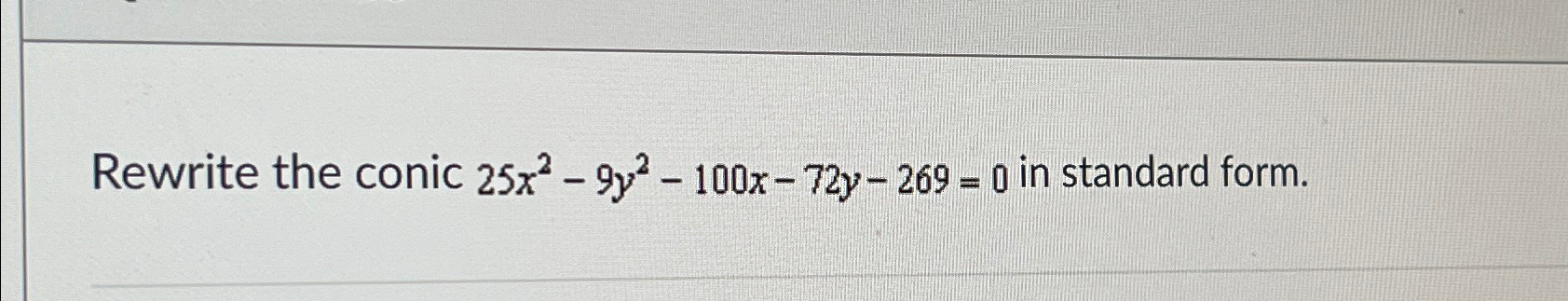 Solved Rewrite the conic 25x2-9y2-100x-72y-269=0 ﻿in | Chegg.com