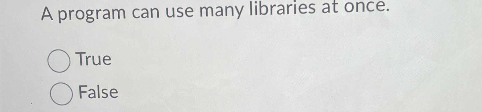 Solved A program can use many libraries at once.TrueFalse | Chegg.com