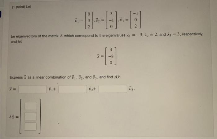 Solved (1 point) Let v1=⎣⎡032⎦⎤,v2=⎣⎡3−10⎦⎤,v3=⎣⎡−102⎦⎤ be | Chegg.com