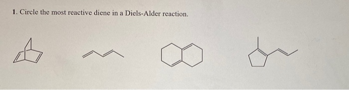 Solved 1. Circle the most reactive diene in a Diels-Alder | Chegg.com
