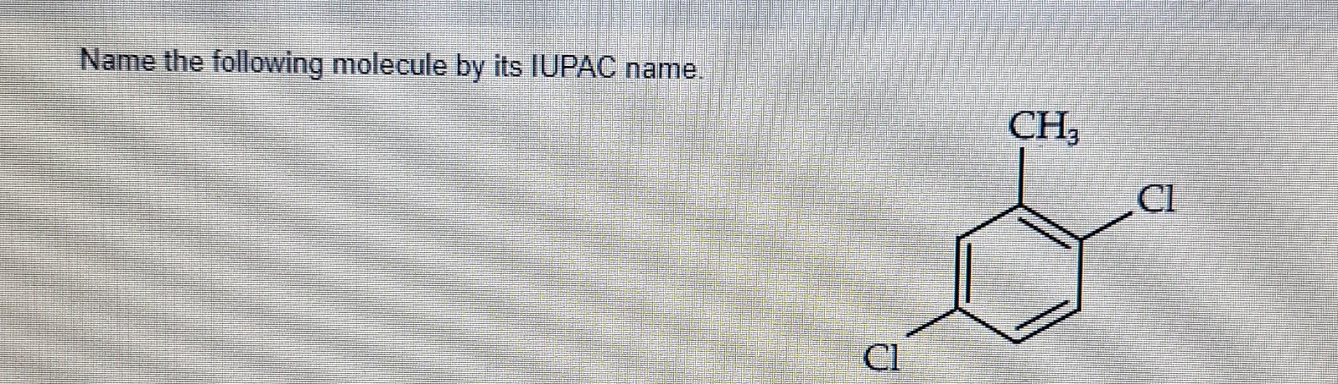 Solved Name the following molecule by its IUPAC name. | Chegg.com