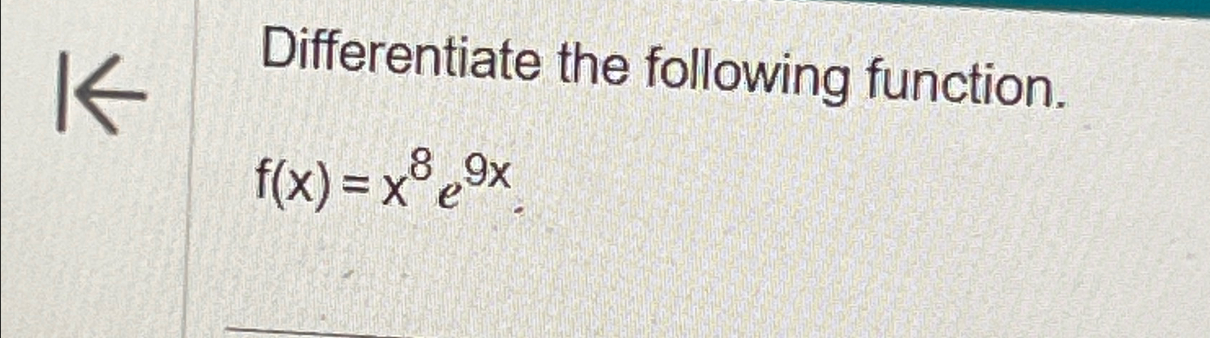 Solved Differentiate the following function.f(x)=x8e9x | Chegg.com