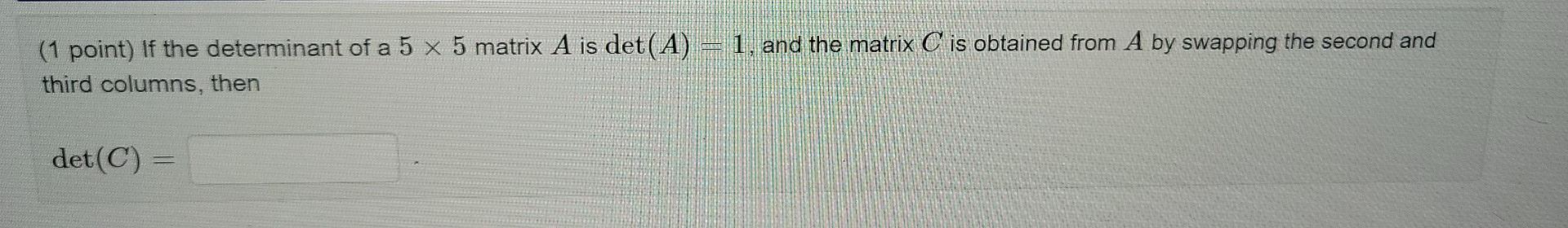 Solved (1 point) If the determinant of a 5 x 5 matrix A is | Chegg.com