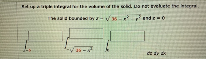Solved Set up a triple integral for the volume of the solid. | Chegg.com