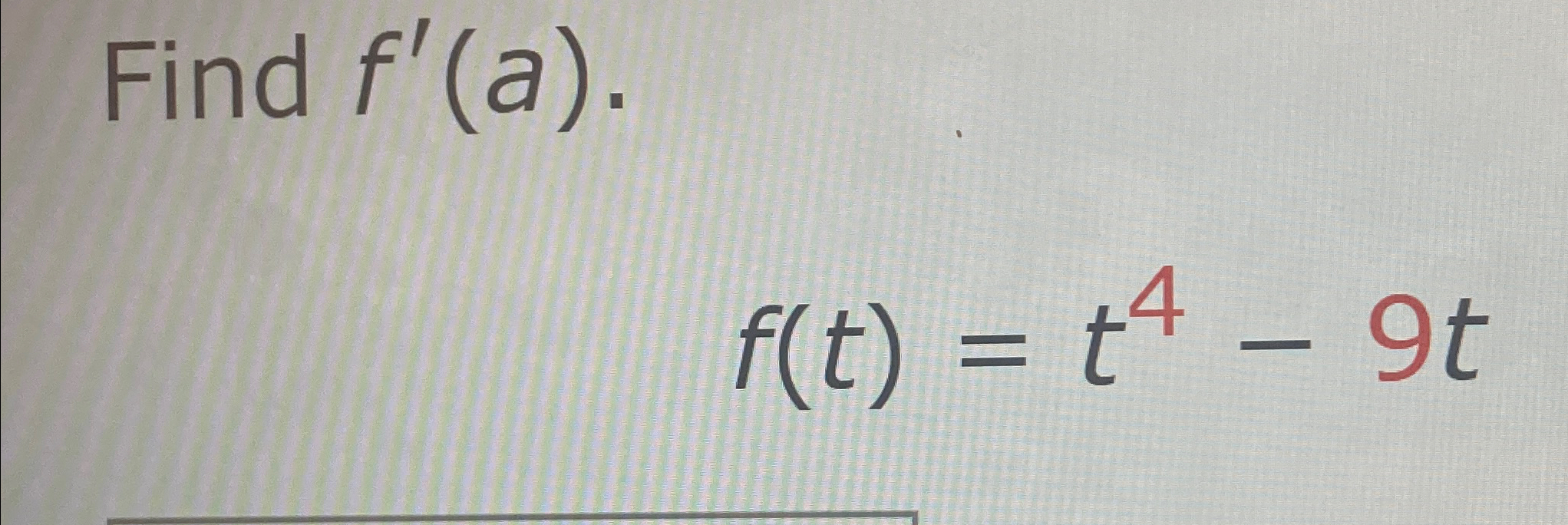 Solved Find f'(a).f(t)=t4-9t | Chegg.com