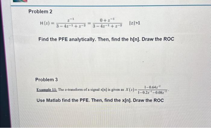 Solved Problem 2 H(z)=3−4z−1+z−2z−1=3−4z−1+z−20+z−1∣z∣>1 | Chegg.com