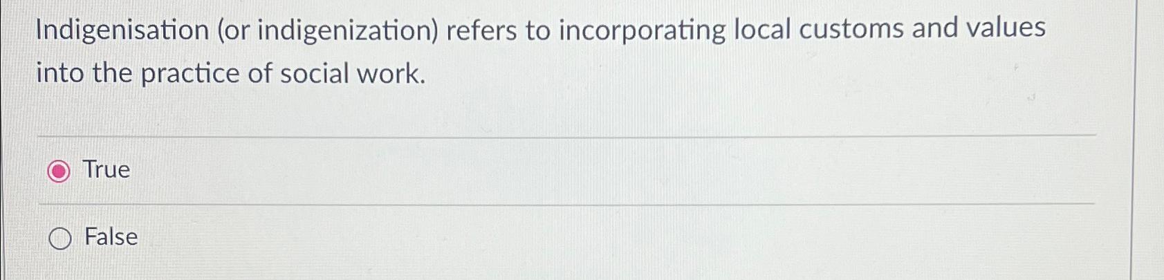 Solved Indigenisation (or indigenization) ﻿refers to | Chegg.com