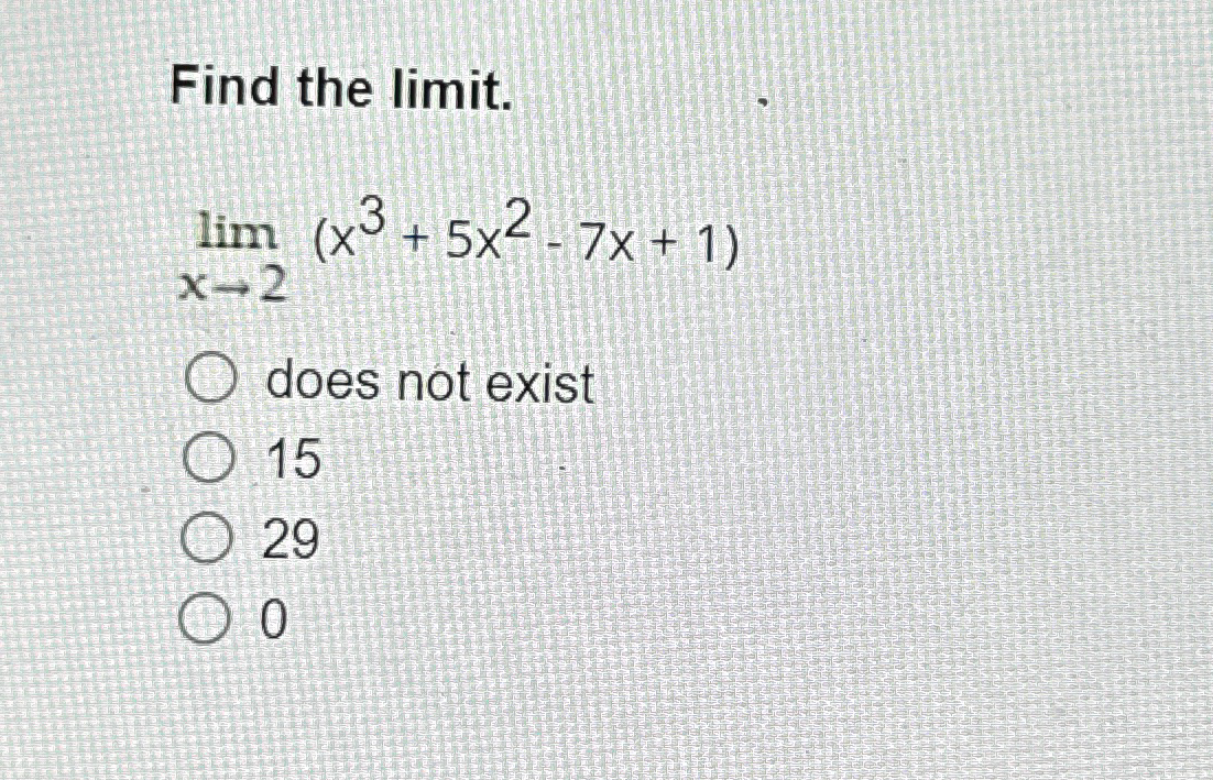 Solved Find the limit.limx→2(x3+5x2-7x+1)does not exist15290 | Chegg.com