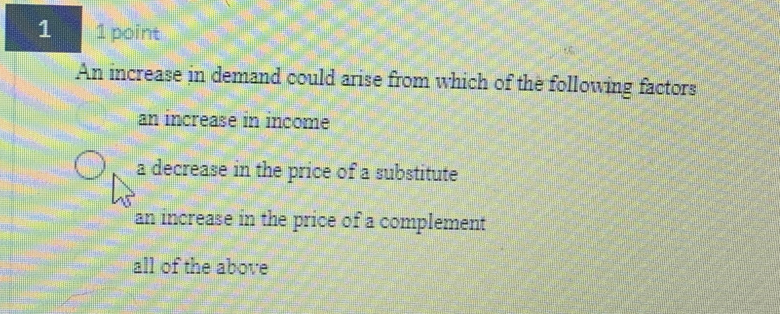 Solved 1LpointAn increase in demand could arise from which | Chegg.com