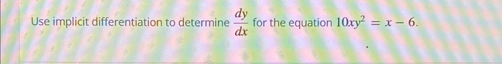 Solved Use Implicit Differentiation To Determine Dydx ﻿for
