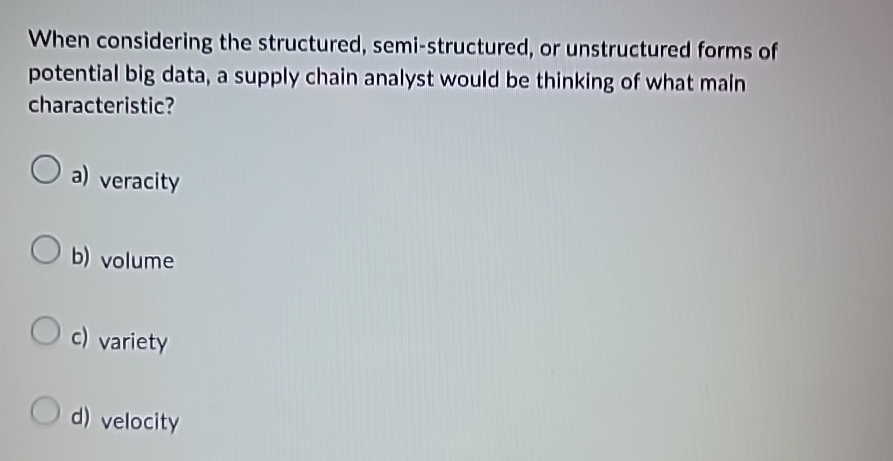 Solved When considering the structured, semi-structured, or | Chegg.com