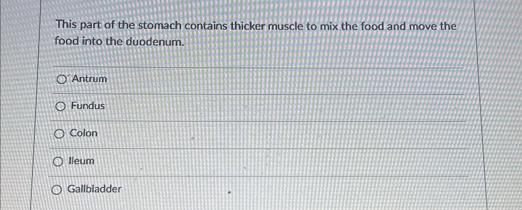 Solved This part of the stomach contains thicker muscle to | Chegg.com