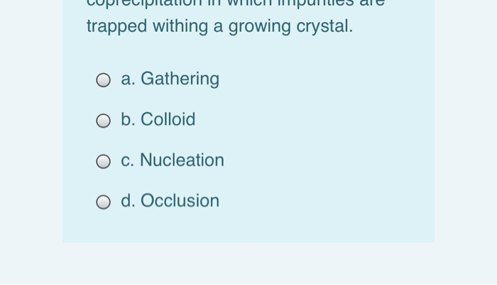 Solved trapped withing a growing crystal. Gathering O b. | Chegg.com
