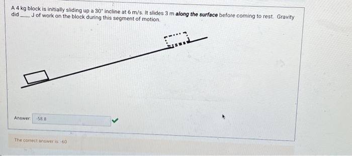 Solved A 4 kg block is initially sliding up a 30∘ incline at | Chegg.com