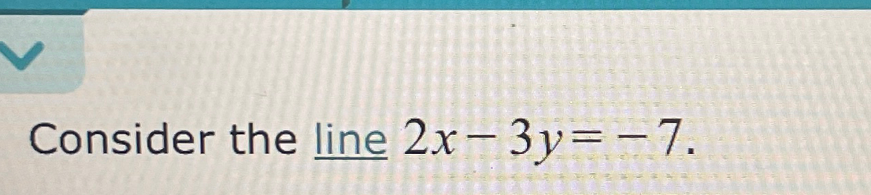 Solved Consider the line 2x-3y=-7 | Chegg.com
