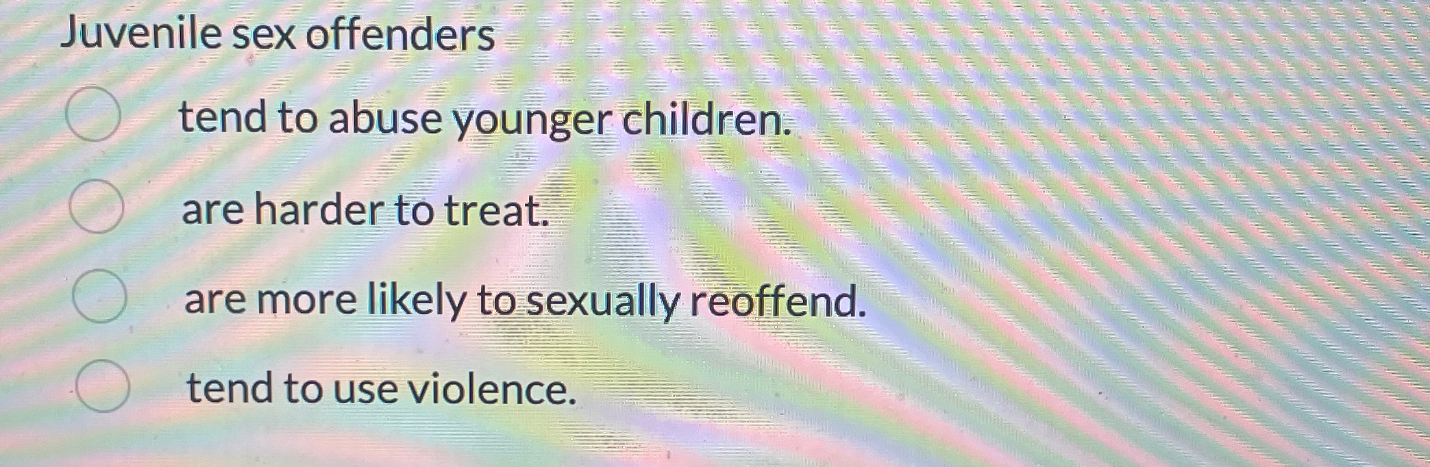 Solved Juvenile sex offenderstend to abuse younger | Chegg.com