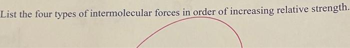 Solved List the four types of intermolecular forces in order | Chegg.com