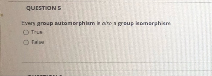 Solved QUESTION 5 Every group automorphism is also a group | Chegg.com