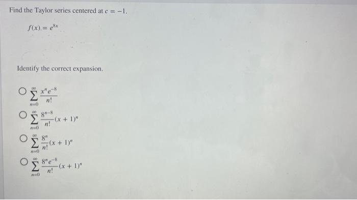 Solved Find The Taylor Series Centered At C −1 F X E8x