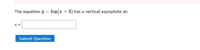 Solved The equation y = log(x + 4) has a vertical asymptote | Chegg.com