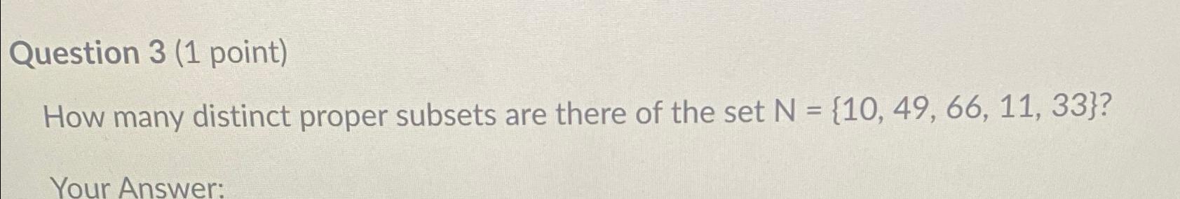 Solved Question 3 (1 ﻿point)How many distinct proper subsets | Chegg.com