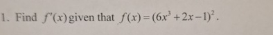 Solved Find f'(x) ﻿given that f(x)=(6x3+2x-1)2. | Chegg.com