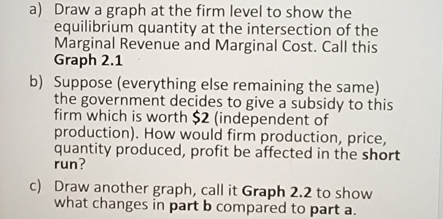 [Solved]: a) Draw a graph at the firm level to show the equ