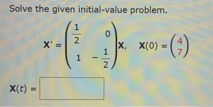 Solved Solve the given initial-value problem. 1 2 X' = X, | Chegg.com