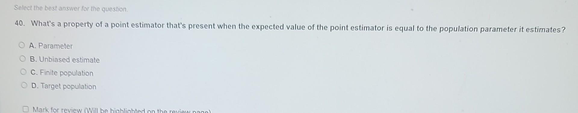 Solved 40. What's a property of a point estimator that's | Chegg.com