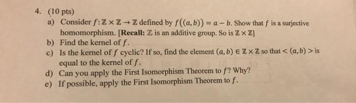 Solved Show that f is a surjective homomorphism. Find the | Chegg.com