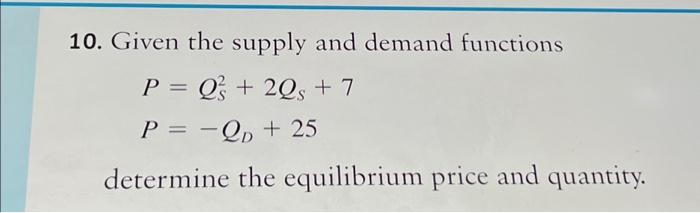 Solved 10. Given the supply and demand functions P = Q² + | Chegg.com