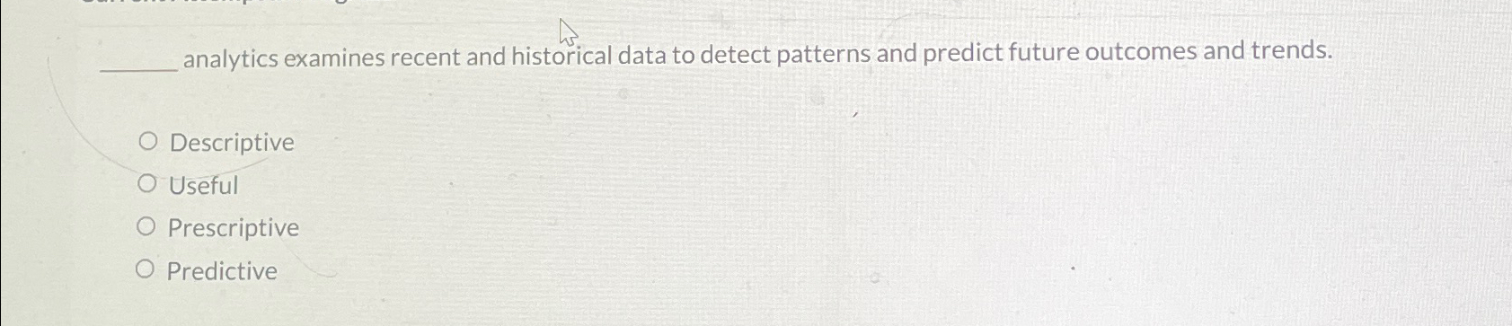 Solved analytics examines recent and historical data to | Chegg.com