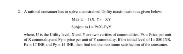 Solved MaxU=f(X,Y)=XY Subject to I=PxX+PyY where, U is the | Chegg.com