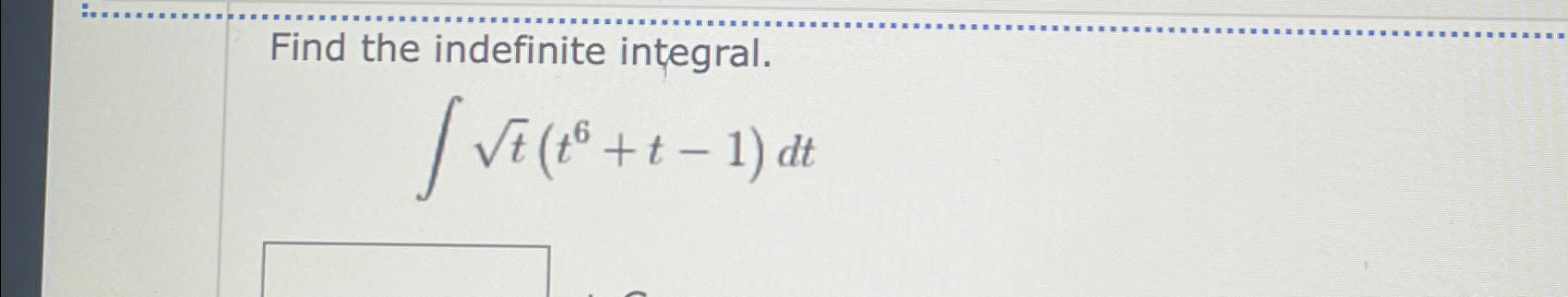Solved Find the indefinite integral.∫﻿﻿t2(t6+t-1)dt | Chegg.com