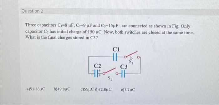 Solved Question 2 Three capacitors C₁-8 µF, C2-9 μF and | Chegg.com