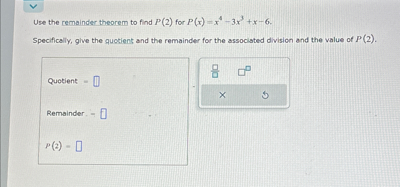 Solved Use the remainder theorem to find P(2) ﻿for | Chegg.com