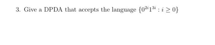 Solved 3. Give a DPDA that accepts the language {02:13 : 1 2 | Chegg.com