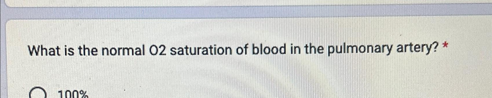 Solved What is the normal O2 ﻿saturation of blood in the | Chegg.com