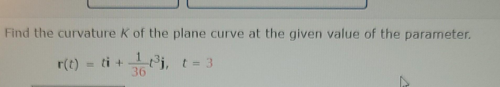 Solved Find the curvature K of the plane curve at the given | Chegg.com