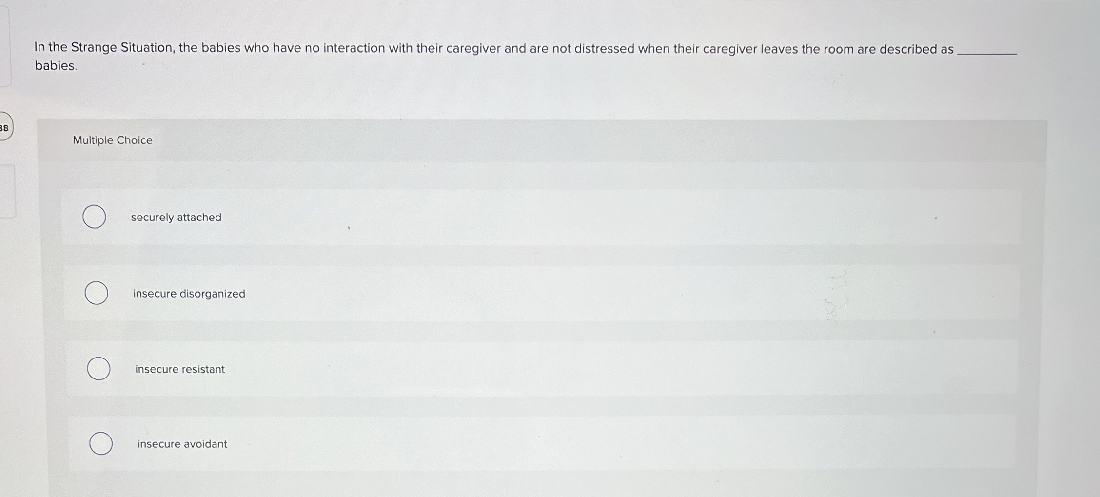 Solved In the Strange Situation, the babies who have no | Chegg.com