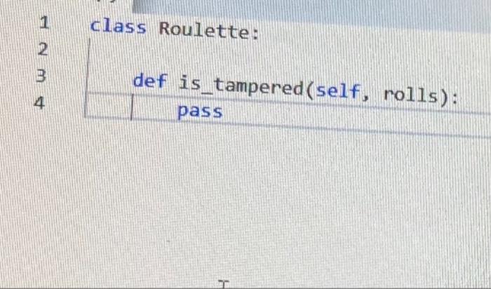 Solved class Roulette: def is tampered(self, rolls): | Chegg.com