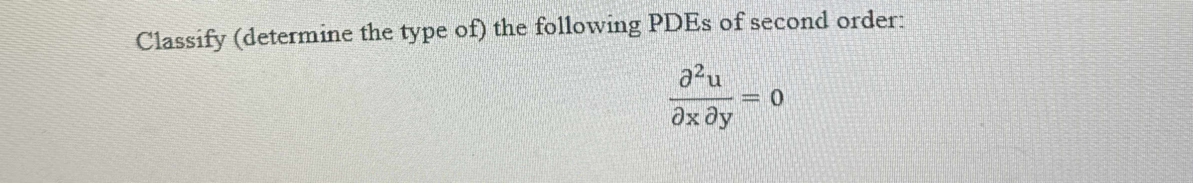 Solved Classify (determine the type of) ﻿the following PDEs | Chegg.com