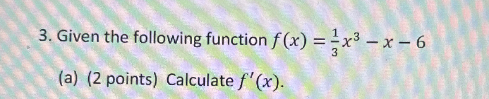 Solved Given the following function f(x)=13x3-x-6(a) (2 | Chegg.com