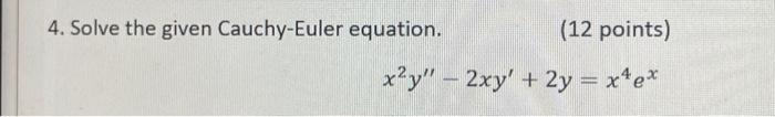 Solved 4. Solve the given Cauchy-Euler equation. (12 points) | Chegg.com