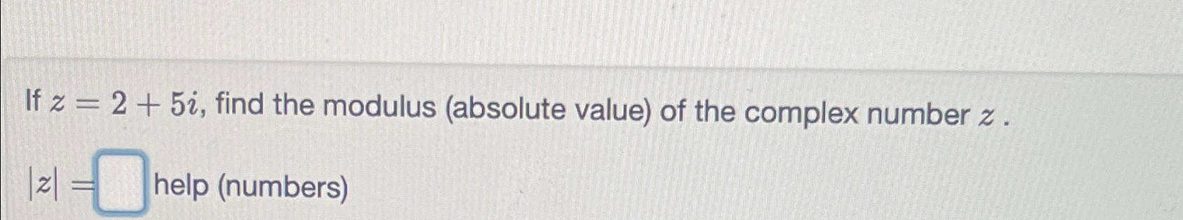 Solved If z=2+5i, ﻿find the modulus (absolute value) ﻿of the | Chegg.com