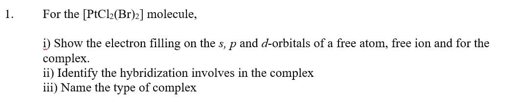 Solved 1. For the [PtCl2(Br)2] molecule, i) Show the | Chegg.com