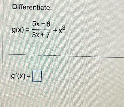 Solved Differentiate. g(x)=3x+75x−6+x3 g′(x)= | Chegg.com