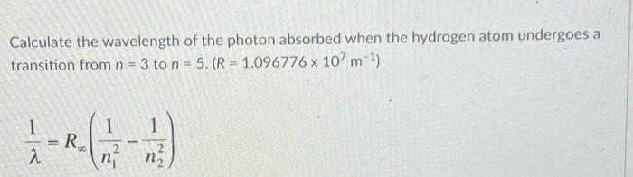 Solved Calculate the wavelength of the photon absorbed when | Chegg.com